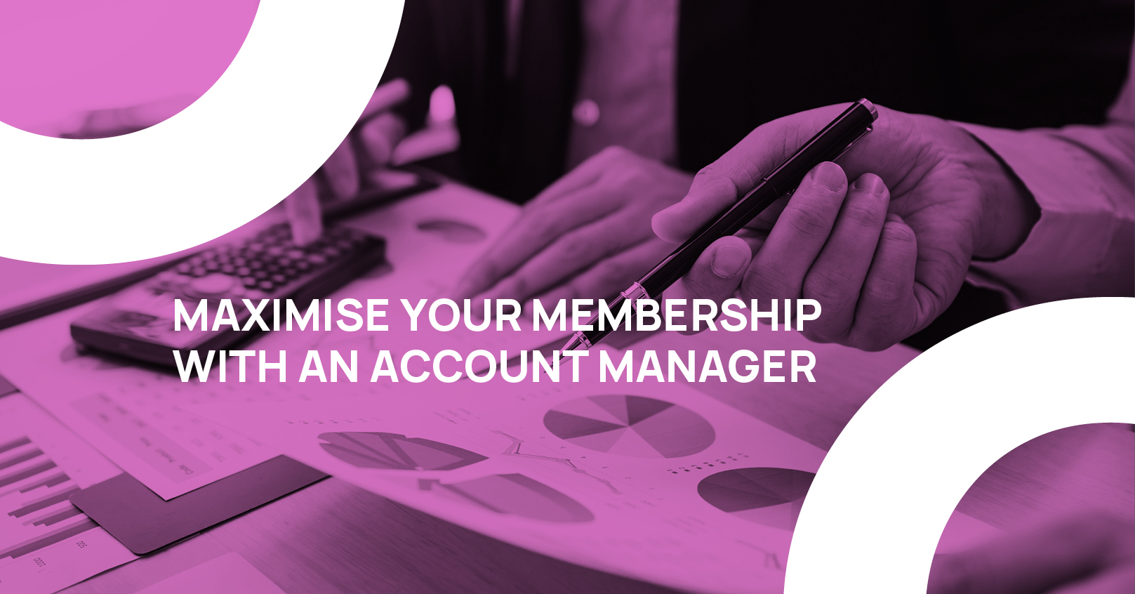 Maximise your membership with an Account Manager
