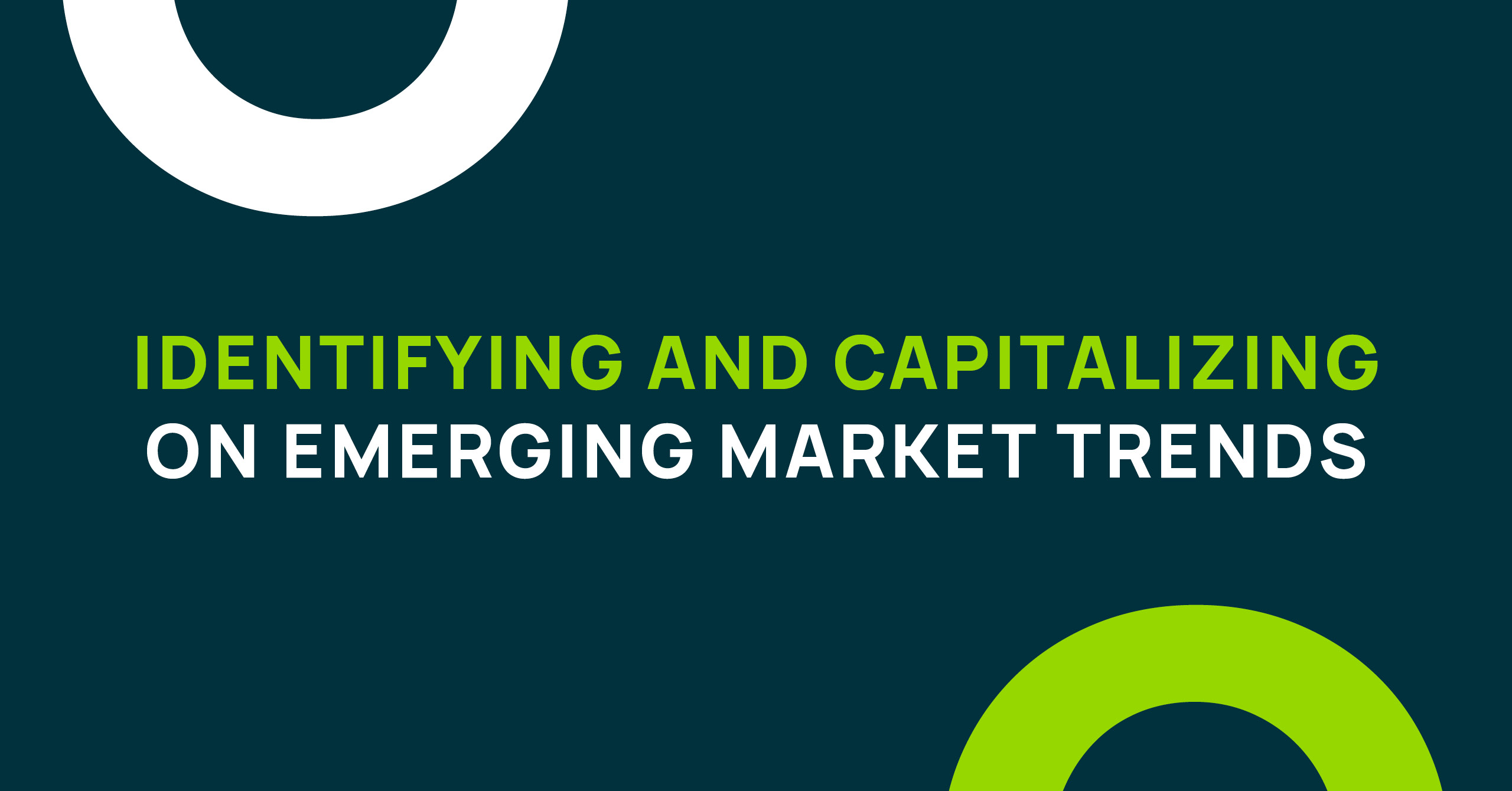 Identifying and Capitalizing on Emerging Market Trends